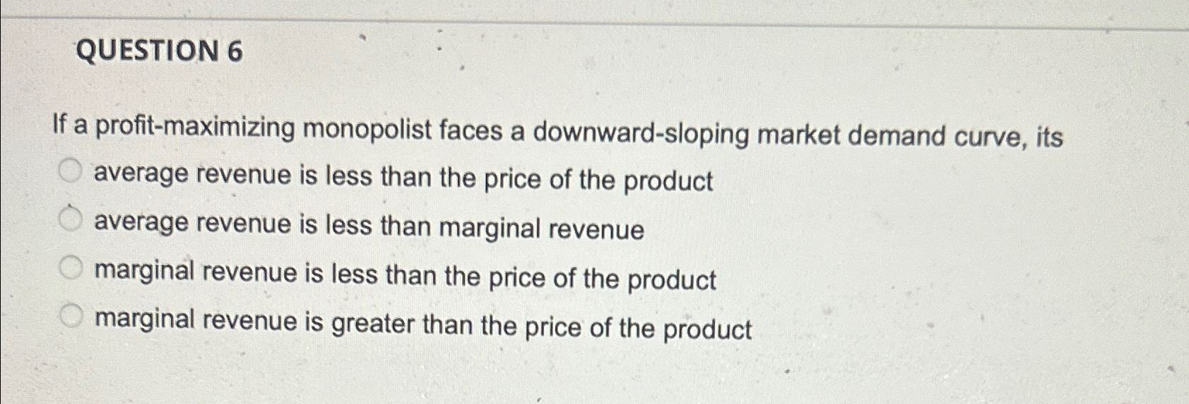 Solved QUESTION 6If a profit-maximizing monopolist faces a | Chegg.com