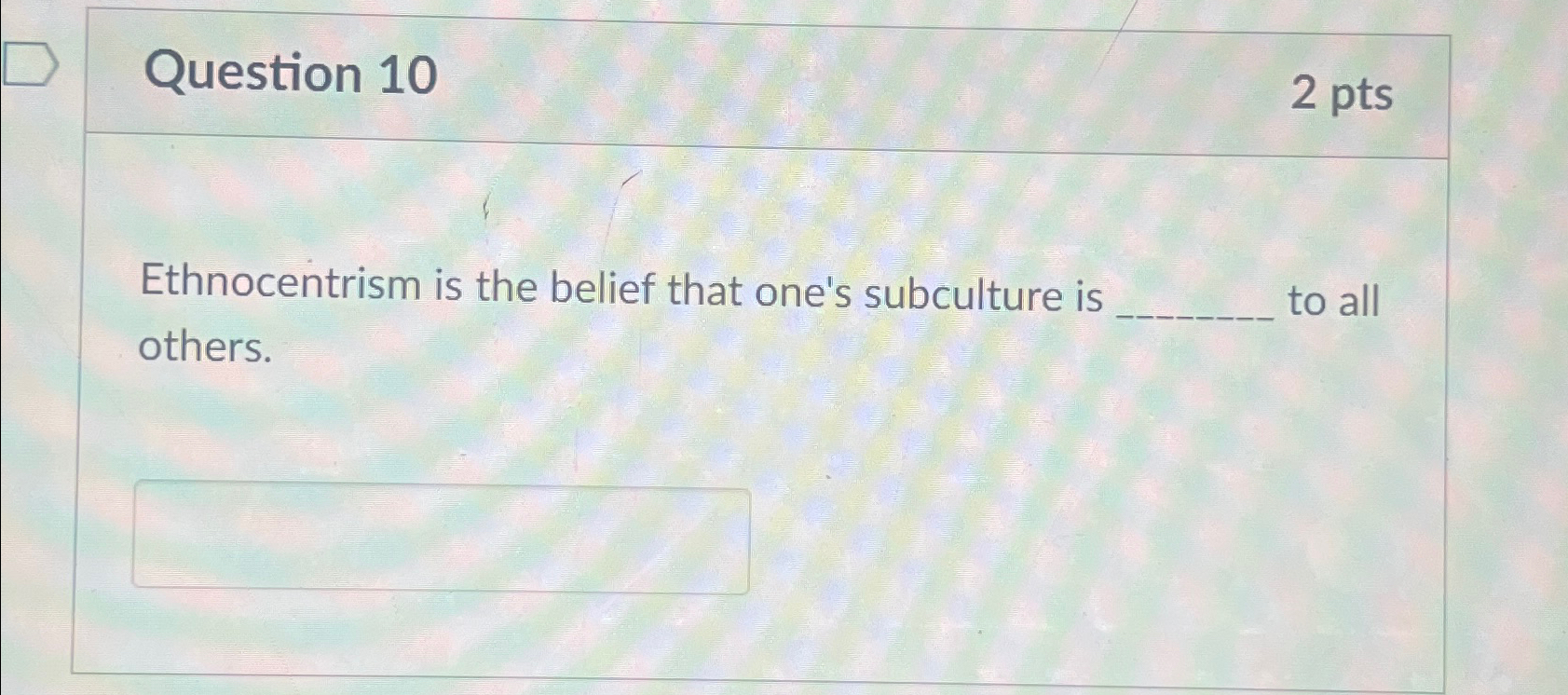 Solved Question 102ptsEthnocentrism is the belief that one's | Chegg.com