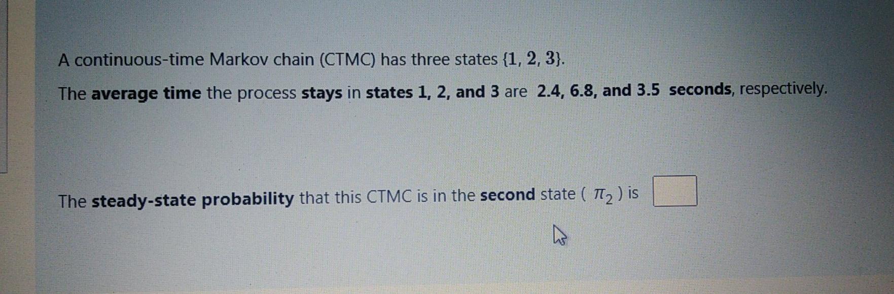 Solved A continuous-time Markov chain (CTMC) has three | Chegg.com