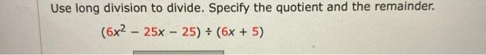 Solved Use long division to divide. Specify the quotient and | Chegg.com