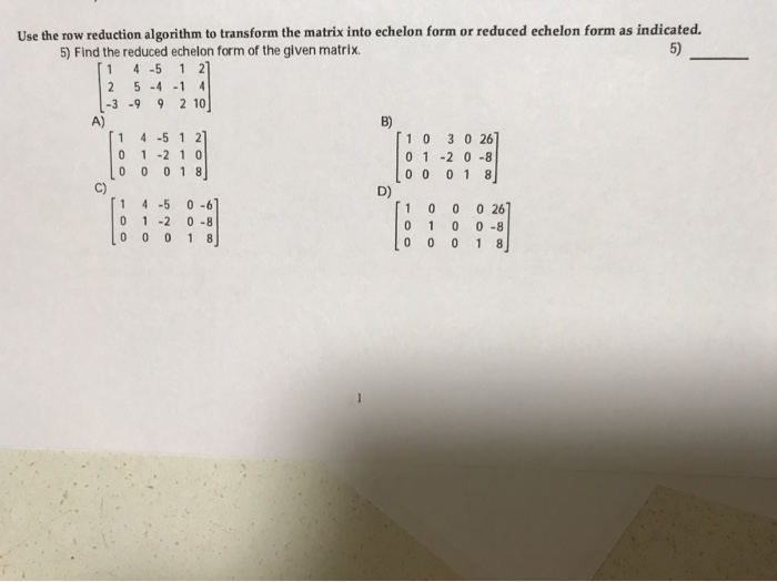 Solved Use the row reduction algorithm to transform the | Chegg.com
