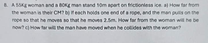 Solved A 55Kg ﻿woman and a 80Kg ﻿man stand 10m ﻿apart on | Chegg.com