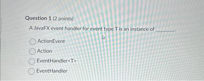 Solved A JavaFX event handler for event type T is an | Chegg.com Solved A JavaFX event handler for event type T is an | Chegg.com