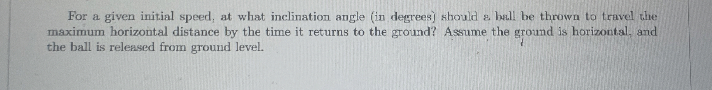 Solved For a given initial speed, at what inclination angle | Chegg.com