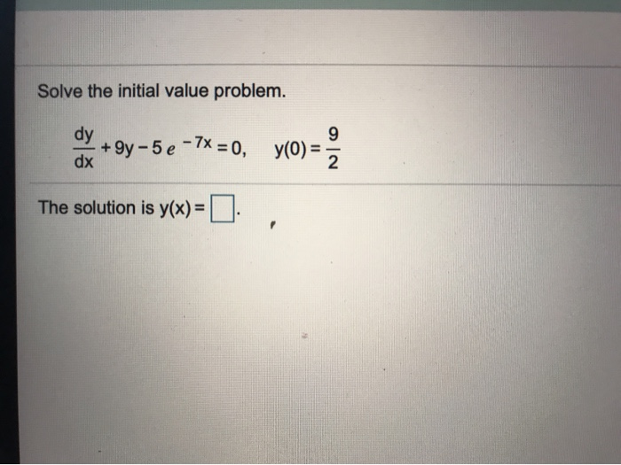 Solved Solve the initial value problem. 9 dy +9y-5 e - 7x = | Chegg.com