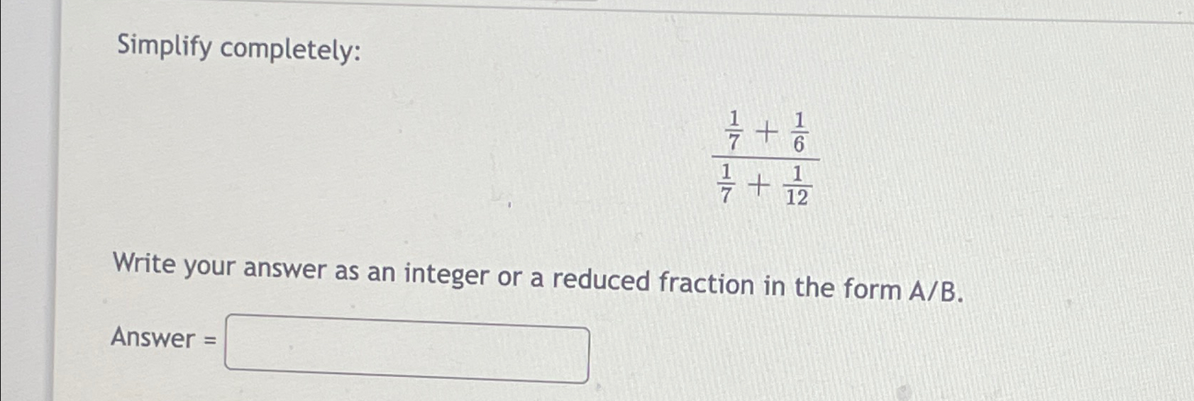 Solved Simplify completely:17+1617+112Write your answer as | Chegg.com