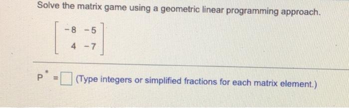 Solved Solve the matrix game using a geometric linear | Chegg.com