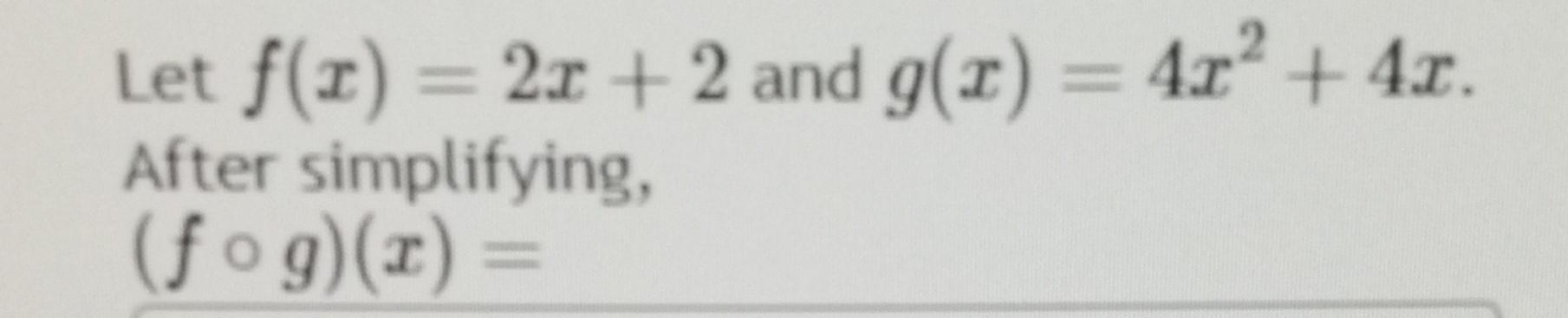 Solved Let f(x)=2x+2 and g(x) = 4x² + 4x. After | Chegg.com