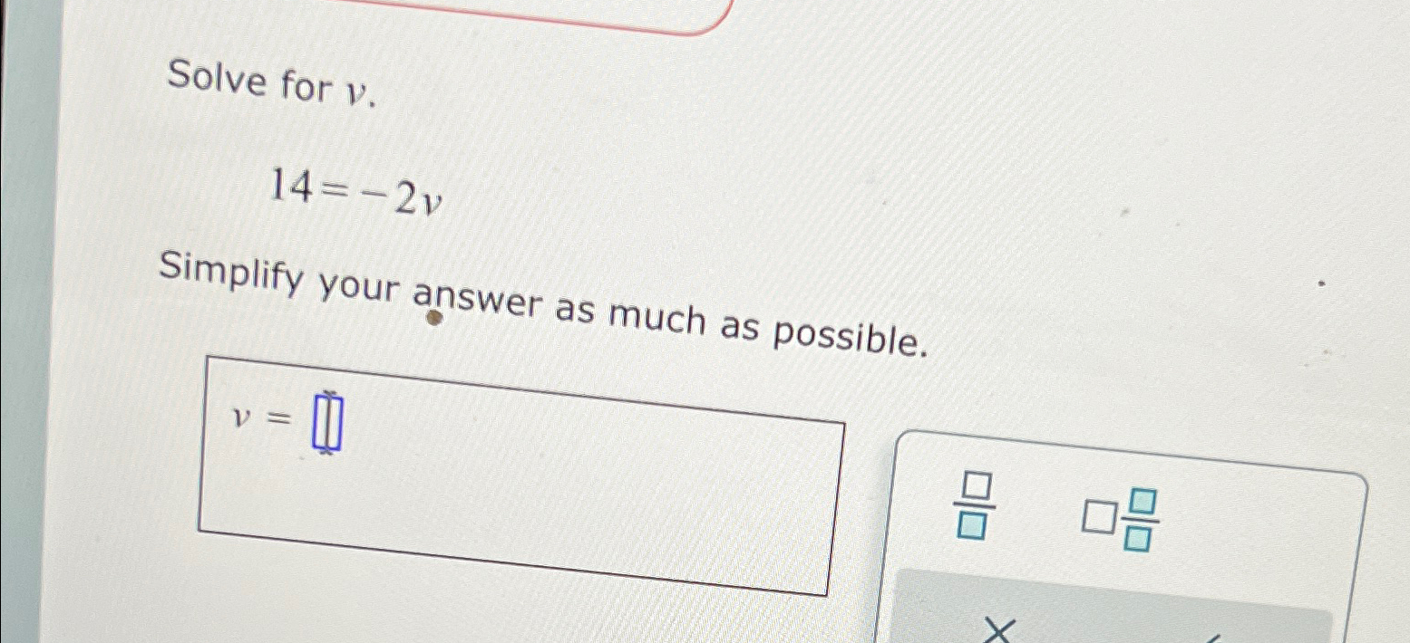 Solved Solve for v.14=-2vSimplify your answer as much as | Chegg.com