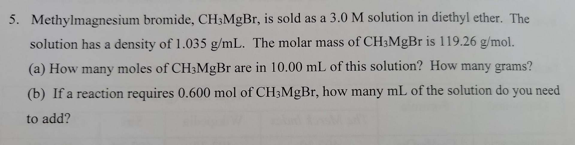 Solved 5. Methylmagnesium bromide, CH3MgBr, is sold as a | Chegg.com