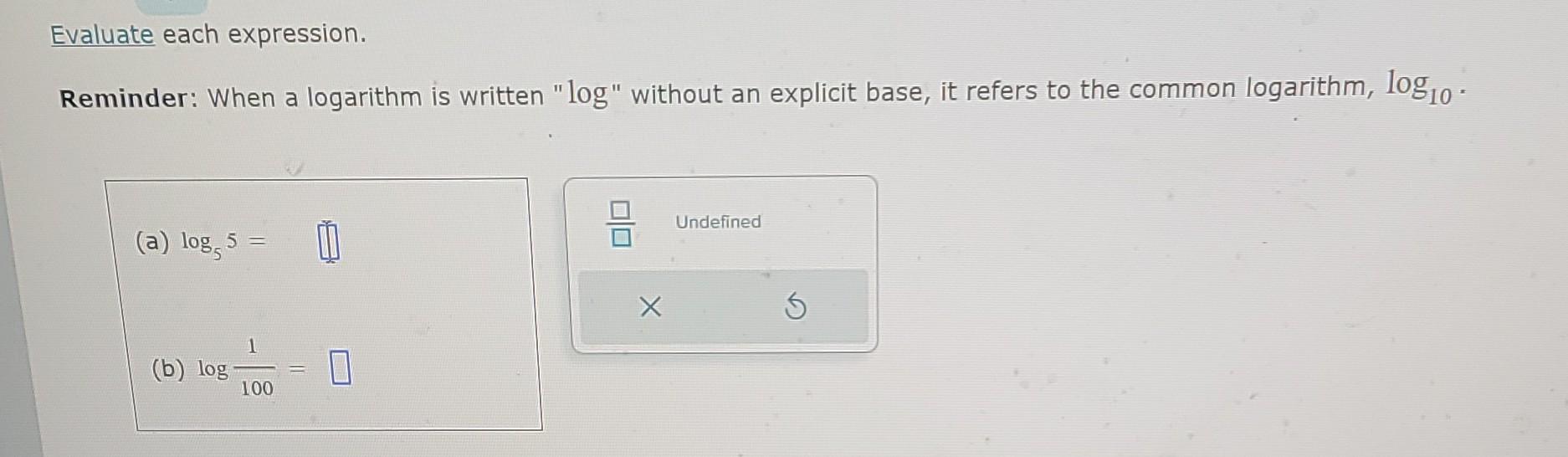 Solved Evaluate each expression. Reminder: When a logarithm | Chegg.com