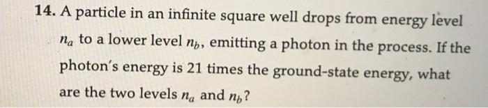 Solved 14. A particle in an infinite square well drops from | Chegg.com