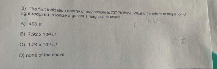 Solved 8) The first ionization energy of magnesium is | Chegg.com