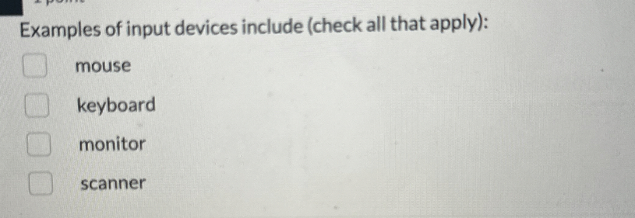 Solved Examples of input devices include (check all that | Chegg.com