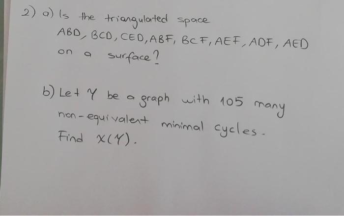 Solved 2) a) is the triangulated space ABD, BCD, CED, ABF, | Chegg.com