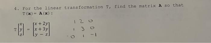 Solved 4. For the linear transformation T, find the matrix A | Chegg.com