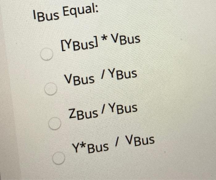 Solved Bus Equal: [YBus] * VBus VBus / YBus ZBus / YBus | Chegg.com