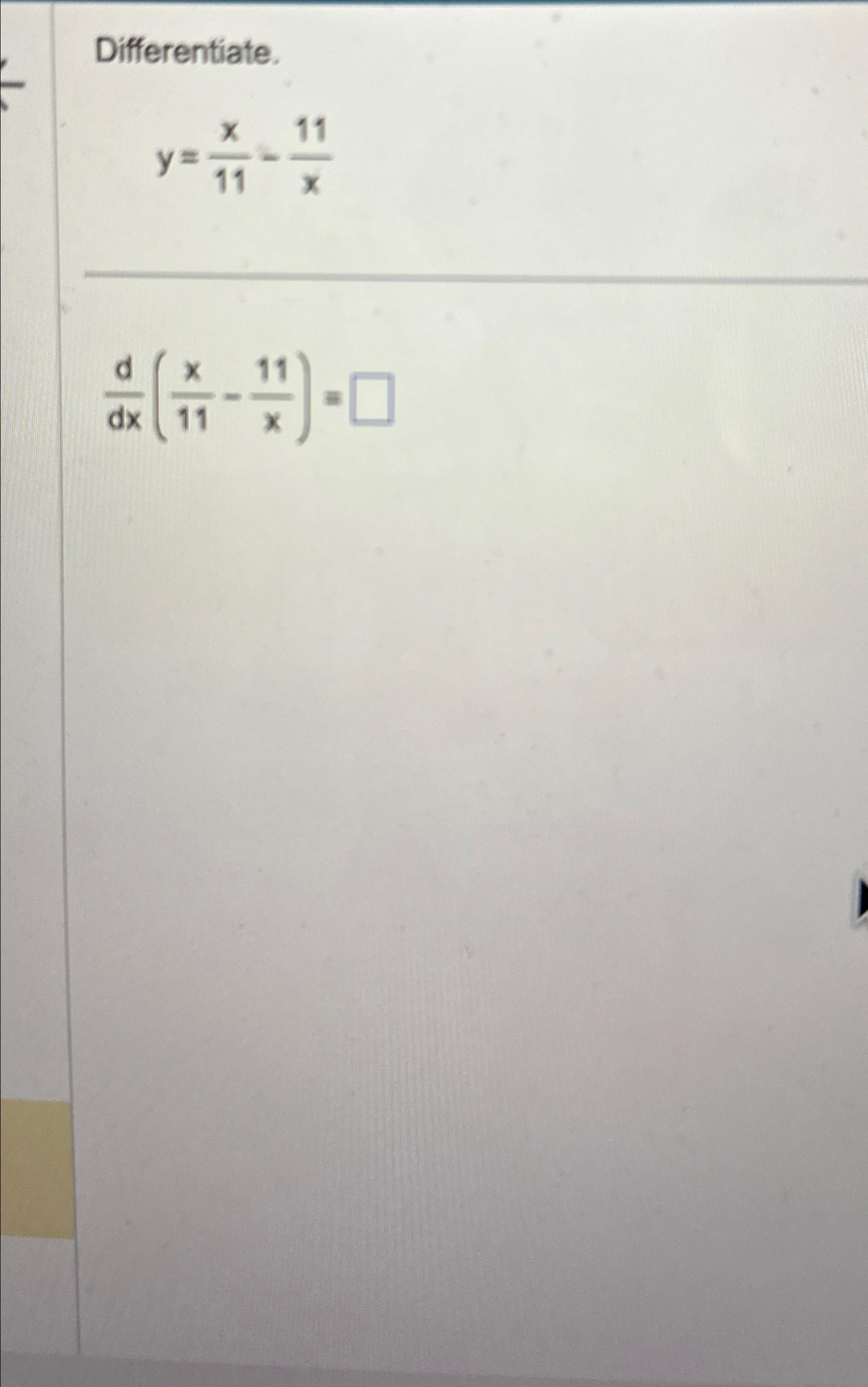 Solved Differentiate.y=x11-11xddx(x11-11x)= | Chegg.com