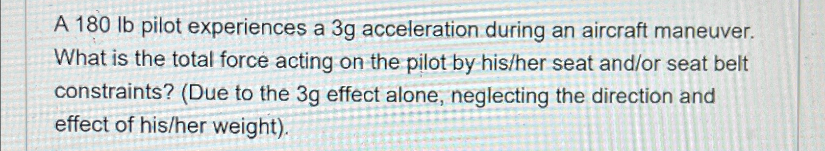 Solved A 180lb ﻿pilot experiences a 3g ﻿acceleration during | Chegg.com