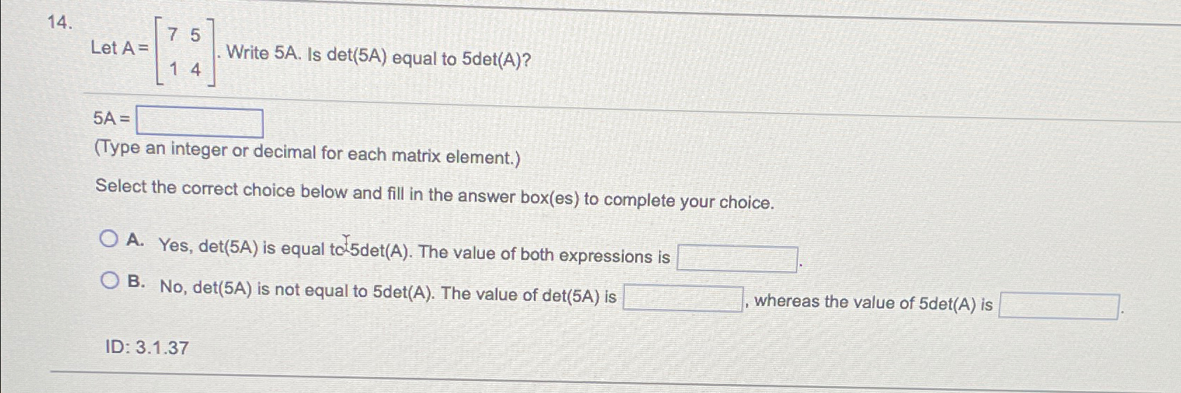 Solved Let A=[7514]. ﻿Write 5A. ﻿Is det(5A) ﻿equal to | Chegg.com