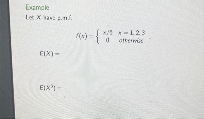 Solved Example Let X have p.m.f. f(x)={x/60x=1,2,3 otherwise | Chegg.com