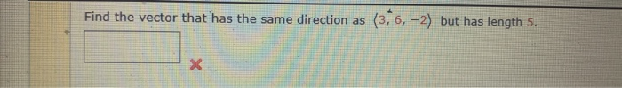 Solved Find the vector that has the same direction as (3, 6, | Chegg.com
