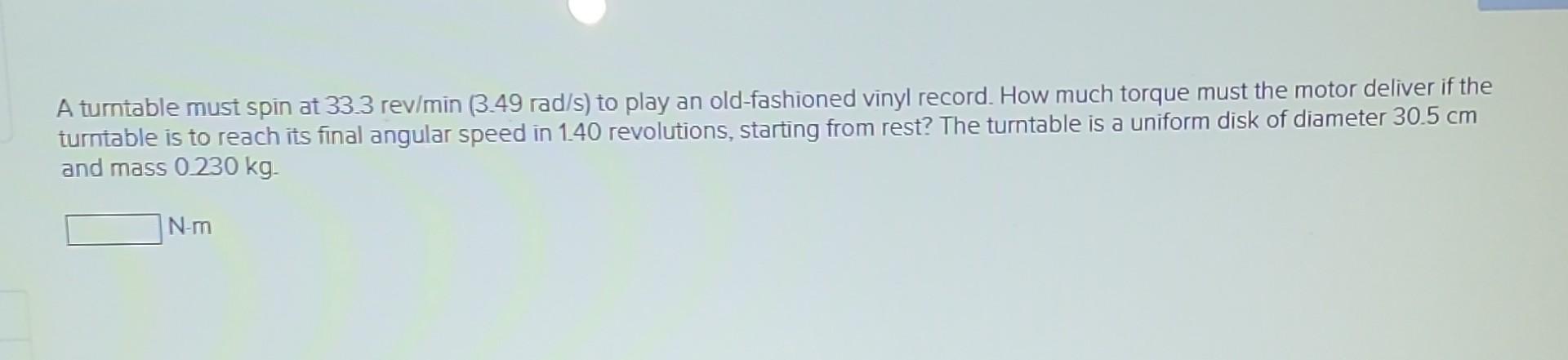 Solved A turntable must spin at 33.3rev/min(3.49rad/s) to | Chegg.com