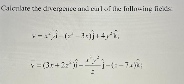 Solved Calculate the divergence and curl of the following | Chegg.com