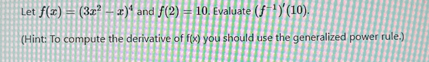 Solved Let f(x)=(3x2-x)4 ﻿and f(2)=10. ﻿Evaluate | Chegg.com