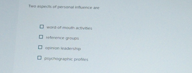 Solved Two aspects of personal influence areword-of-mouth | Chegg.com