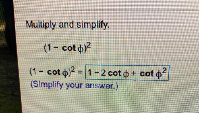 Solved Multiply and simplify. (1 - coto) (1 - cot +)2 = 1 - | Chegg.com