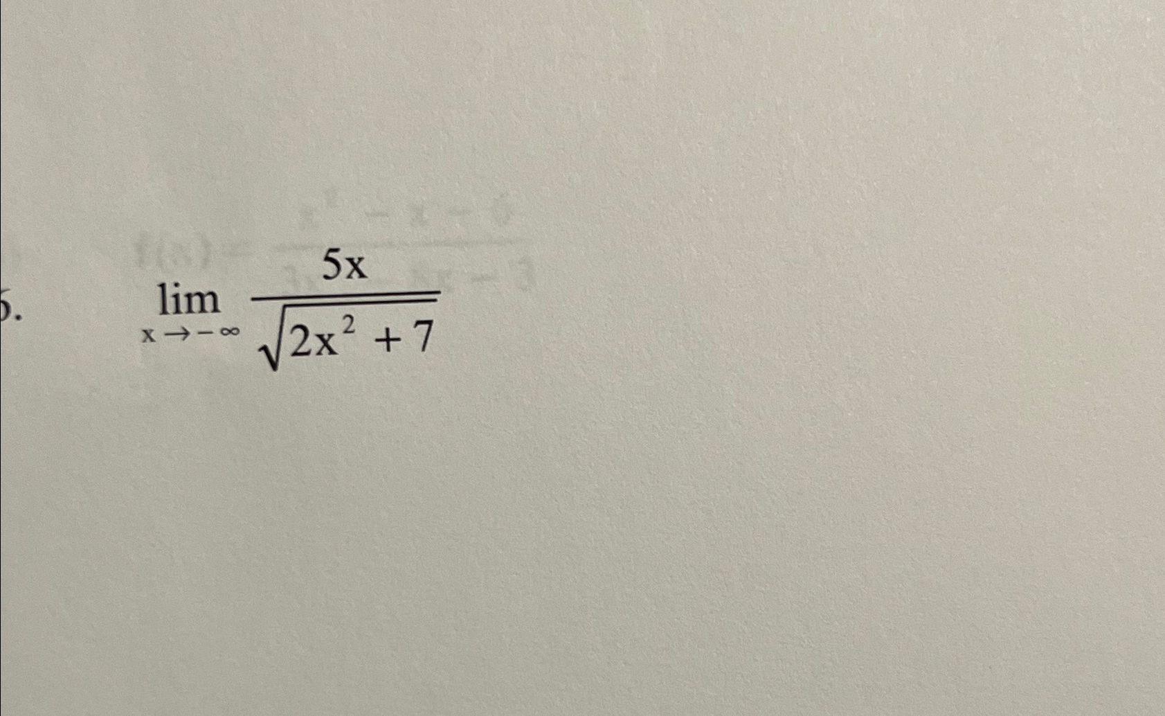 Solved limx→-∞5x2x2+72 ﻿Evaluate the given limits | Chegg.com
