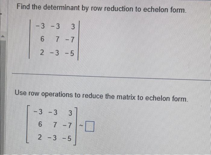 Solved Find the determinant by row reduction to echelon | Chegg.com