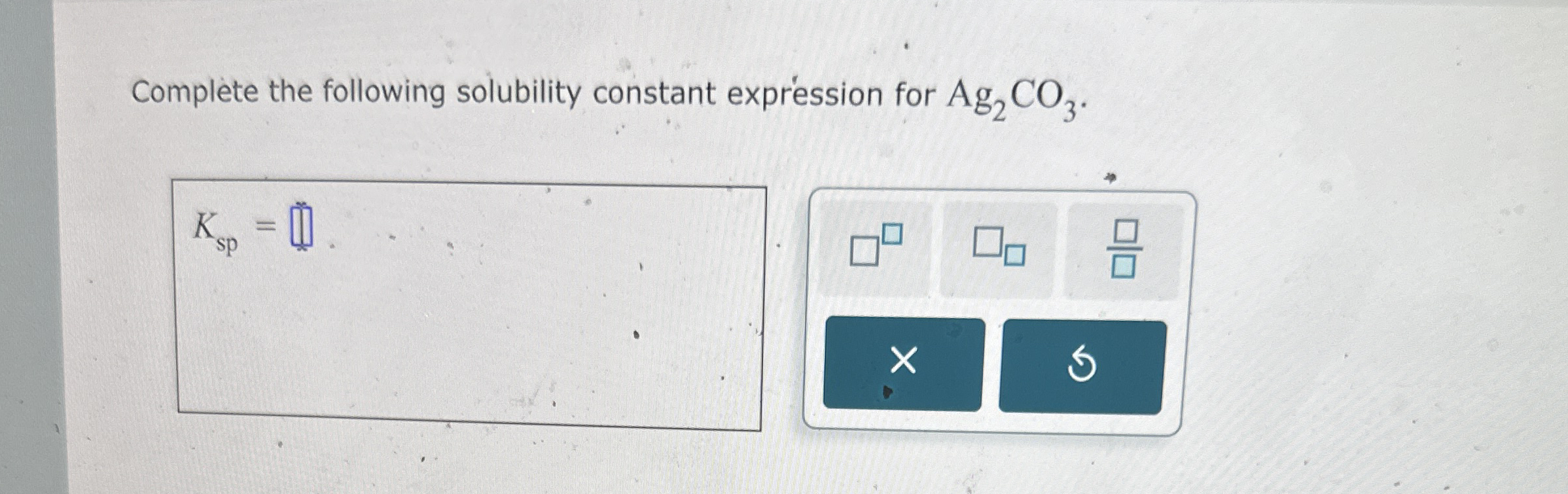 Solved Complete the following solubility constant expression | Chegg.com
