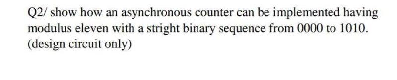 Solved Q2/ show how an asynchronous counter can be | Chegg.com