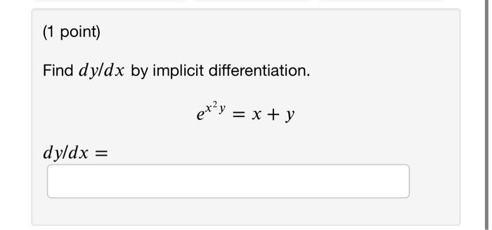 Solved (1 point) Find dy/dx by implicit differentiation. | Chegg.com