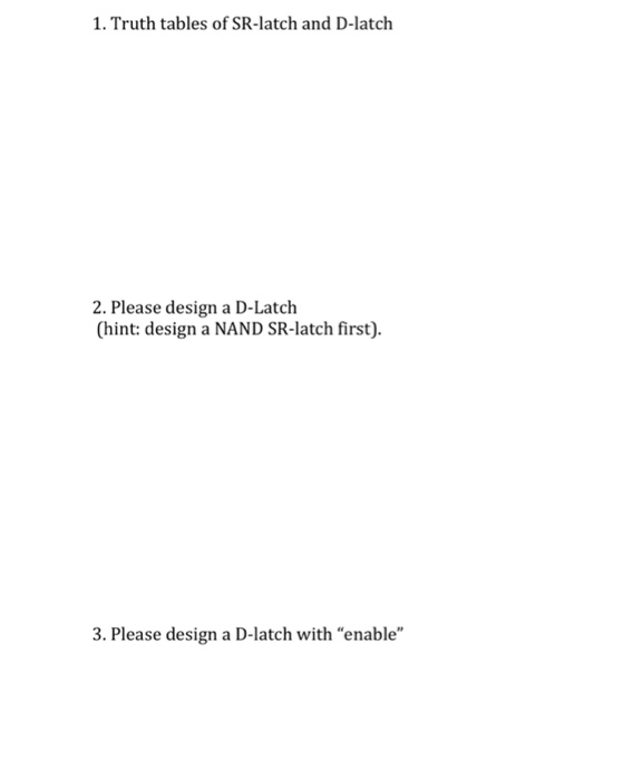 Solved 1. Truth tables of SR-latch and D-latch 2. Please | Chegg.com