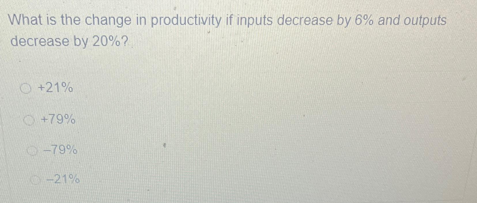 Solved What is the change in productivity if inputs decrease | Chegg.com