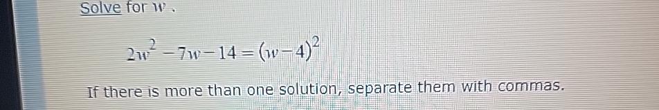 Solved Solve for w.2w2-7w-14=(w-4)2If there is more than one | Chegg.com