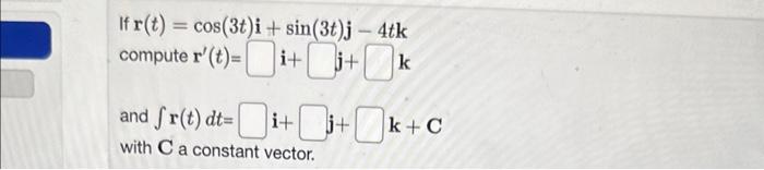 Solved If r(t)=cos(3t)i+sin(3t)j−4tk compute r′(t)=i+j+k and | Chegg.com