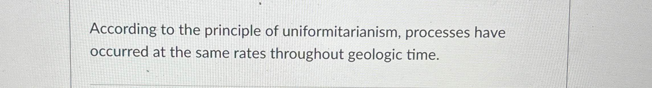 Solved According to the principle of uniformitarianism, | Chegg.com