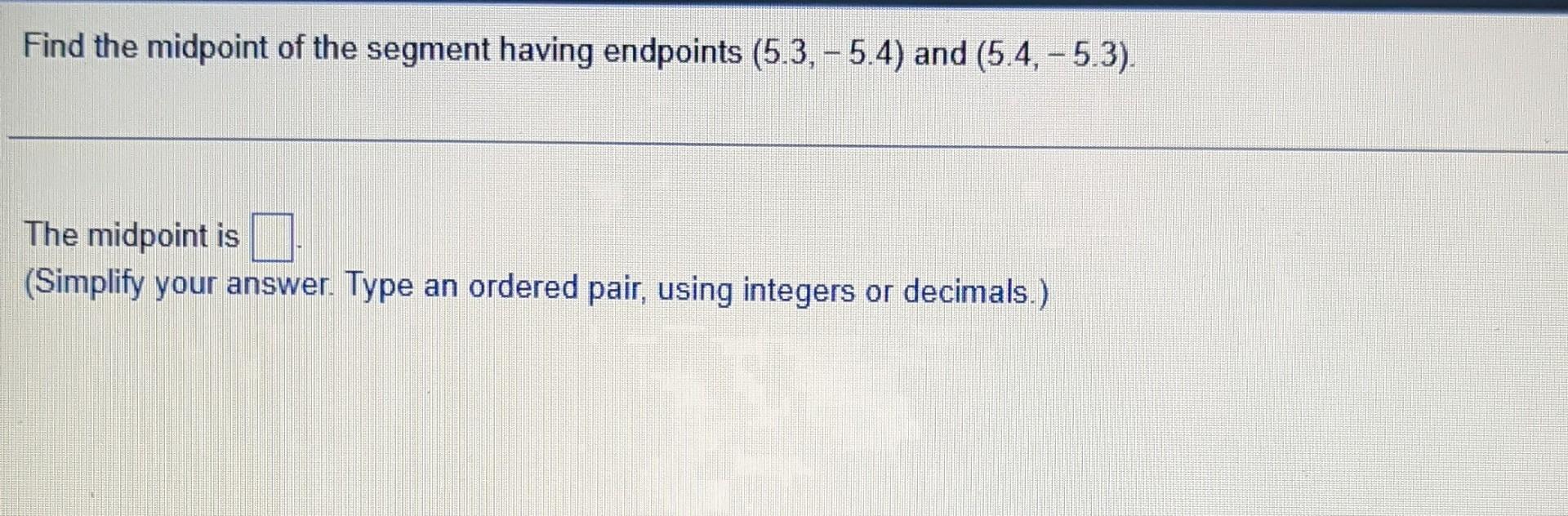 Solved Find the midpoint of the segment having endpoints | Chegg.com