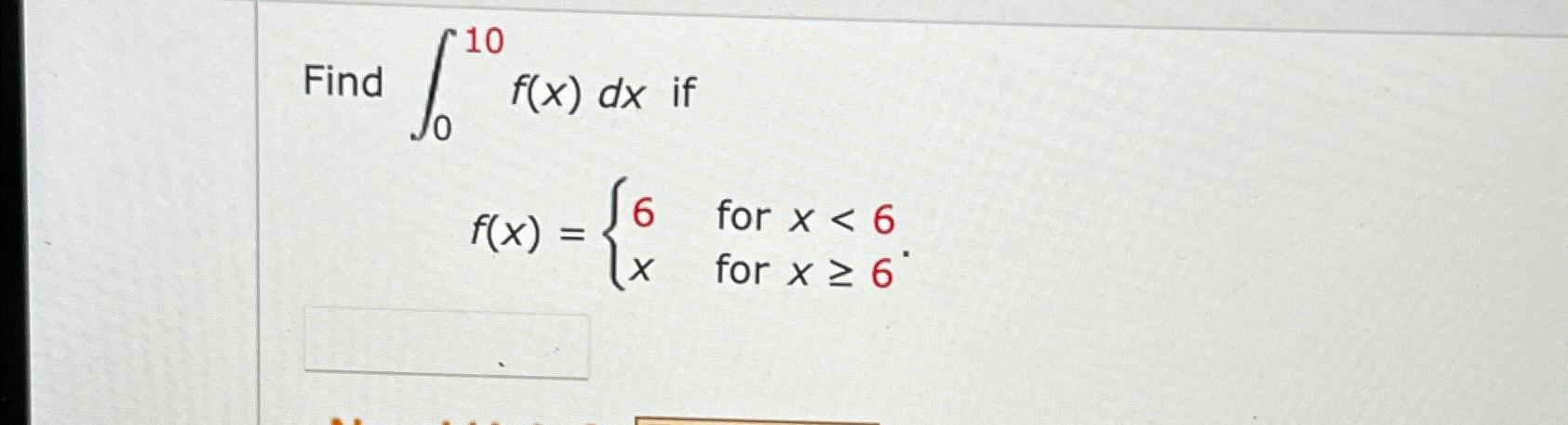 Solved Find ∫010f(x)dx ﻿iff(x)={6 for x