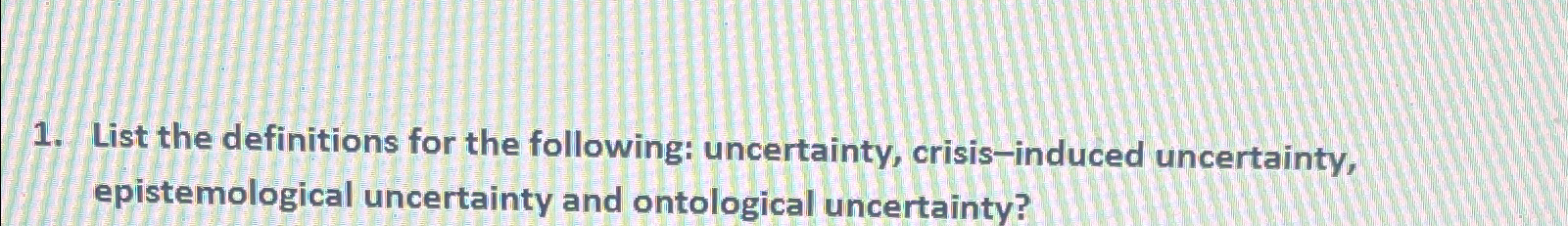 Solved List the definitions for the following: uncertainty, | Chegg.com