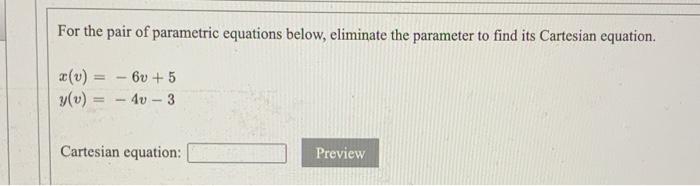 Solved For the pair of parametric equations below, eliminate | Chegg.com