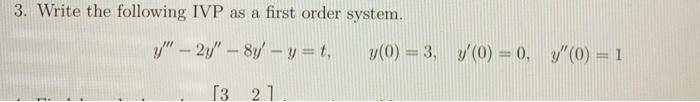 Solved 3. Write the following IVP as a first order system. | Chegg.com
