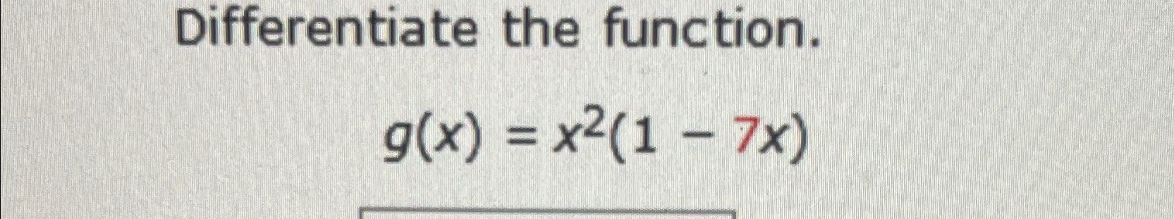Solved Differentiate the function.g(x)=x2(1-7x) | Chegg.com