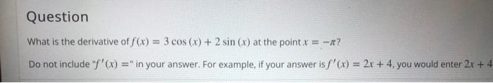 Solved What is the derivative of f(x)=3cos(x)+2sin(x) at the | Chegg.com