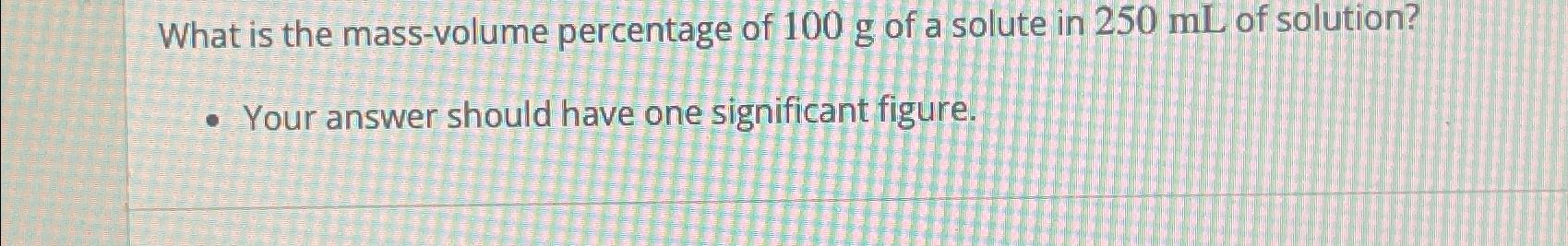 What is the mass-volume percentage of 100g ﻿of a | Chegg.com