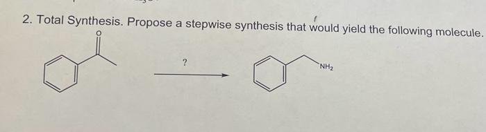 Solved 2. Total Synthesis. Propose a stepwise synthesis that | Chegg.com